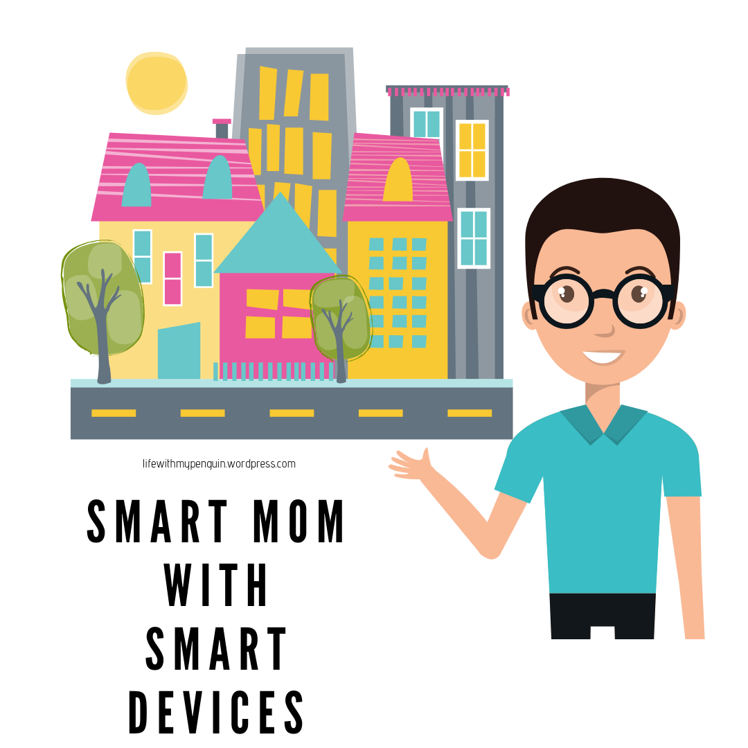 Smart mom with smart devices - Life with my Penguin