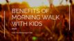 Benefits of morning walk with kids - Life with my Penguin